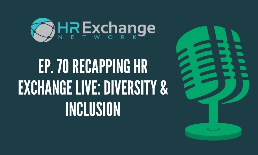 Ep. 70 HR Exchange Live: Diversity & Inclusion Recap