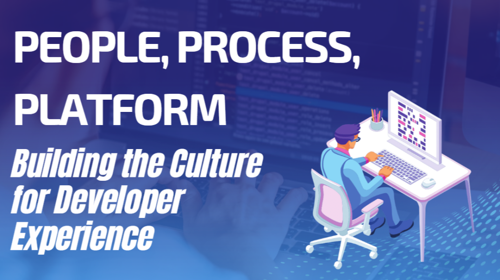 People, Process, Platforms: Building the Culture for