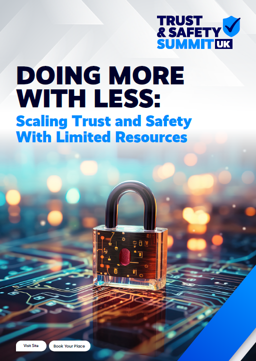 Trust & Safety Summit 2024: [Report] Doing More With Less,