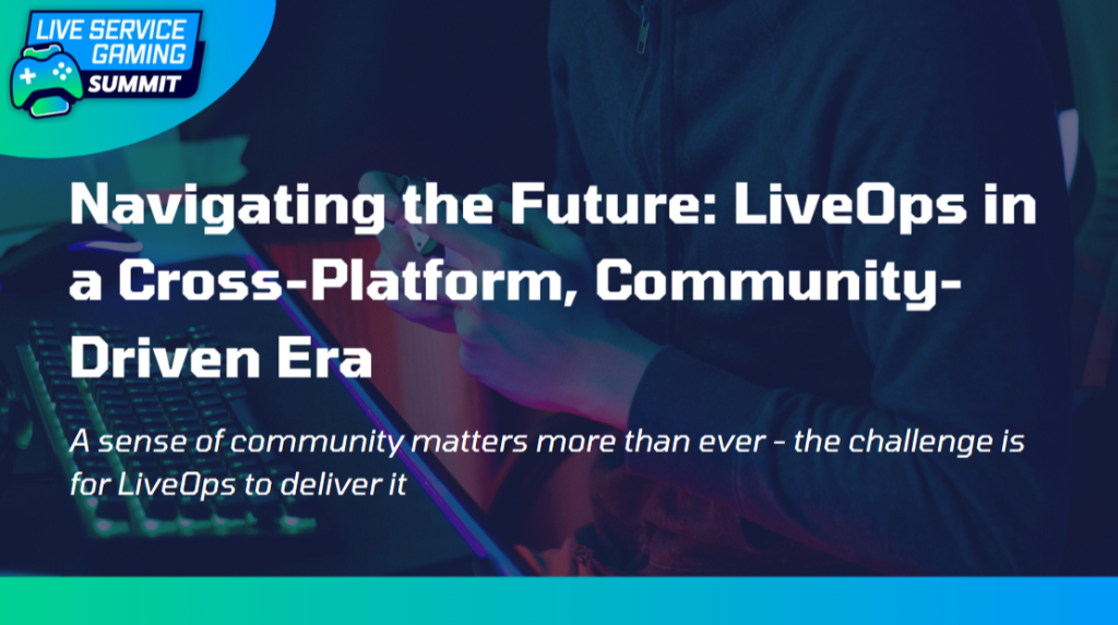 Navigating the Future: LiveOps in a Cross-Platform,