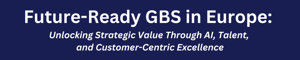 [Interactive Report] Future-Ready GBS in Europe: Unlocking Strategic ...